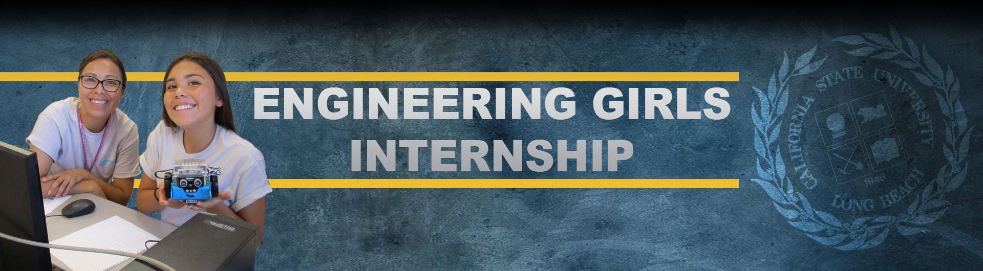 Engineering Girls Internship | California State University Long Beach